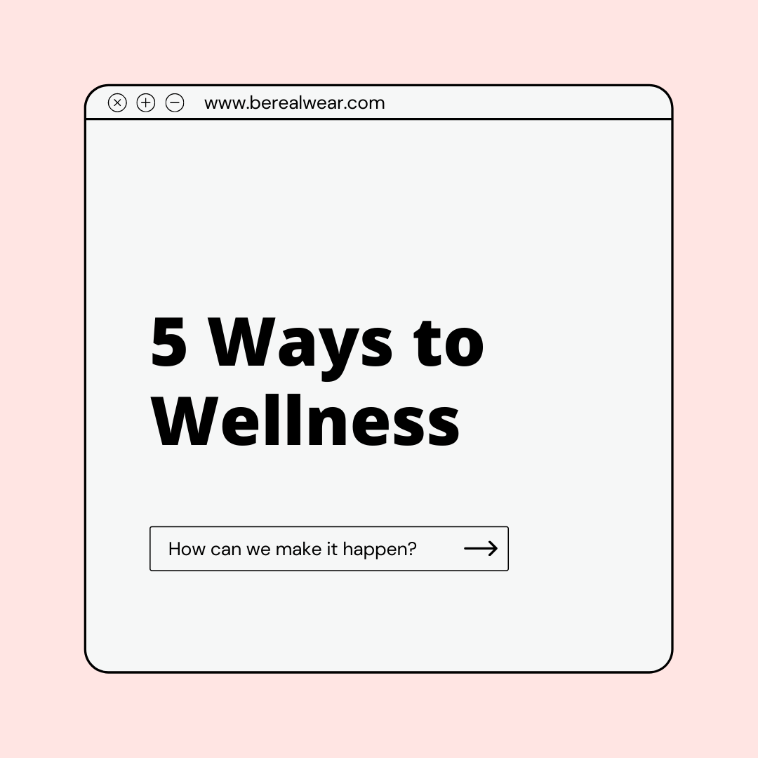 5 Ways To Wellness | Wellness Tips | BeReal Blog